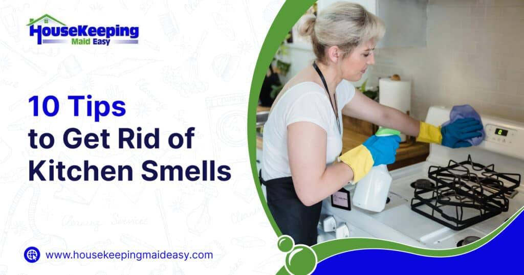 10 Tips To Get Rid Of Kitchen Smells - Housekeeping Maid Easy